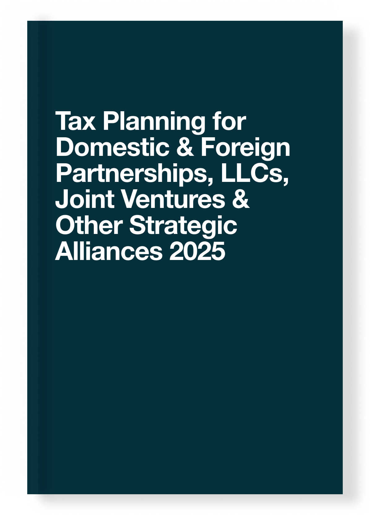 Tax Planning for Domestic & Foreign Partnerships, LLCs, Joint Ventures ...