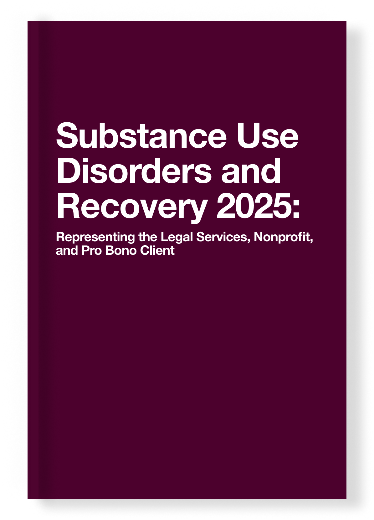 Substance Use Disorders and Recovery 2025: Representing the Legal ...